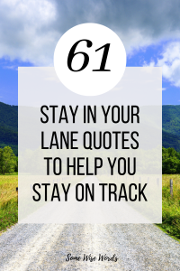 61 Stay in Your Lane Quotes to Help You Keep on Track - Some Wise Words